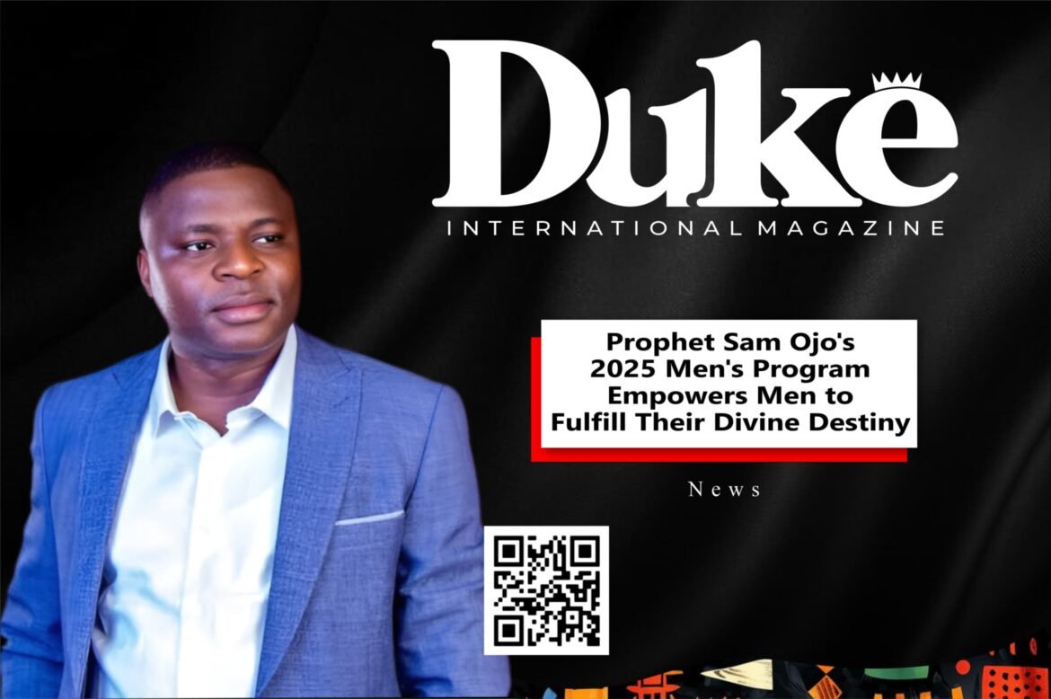 Prophet Sam Ojo’s 2025 Men's Program Empowers Men to Fulfill Divine ...