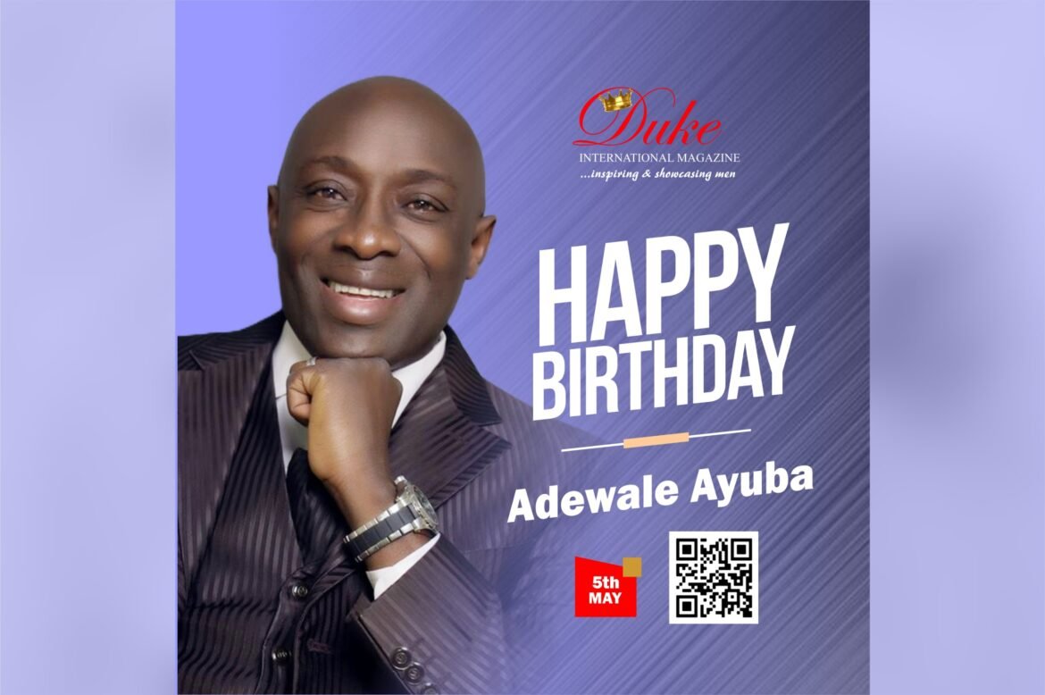 Happy Birthday, Adewale Ayuba | Duke International Magazine